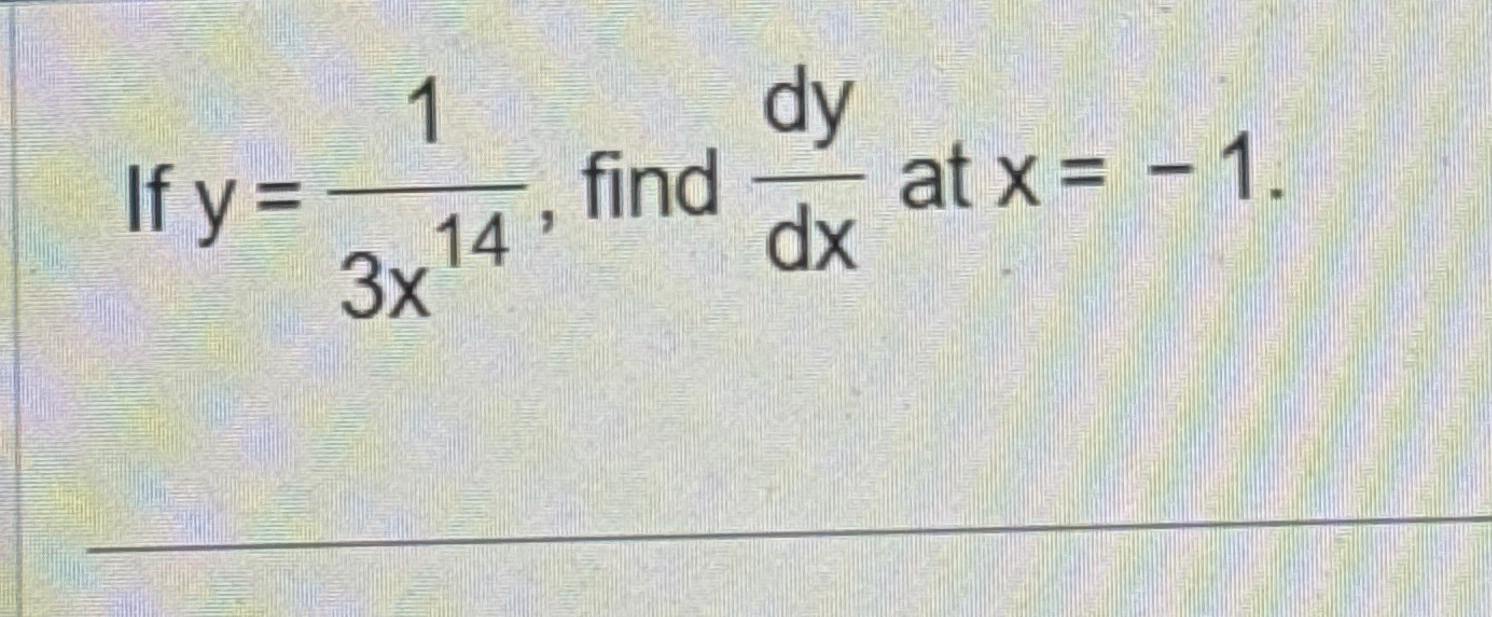 Solved If y=13x14, ﻿find dydx ﻿at x=-1 | Chegg.com