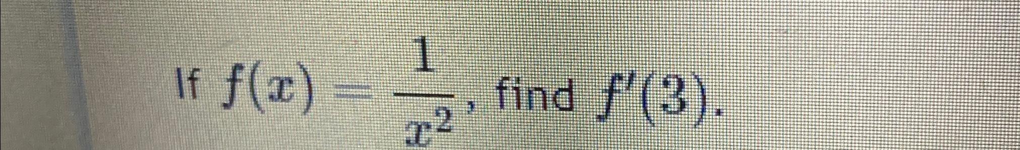 Solved If f(x)=1x2, ﻿find f'(3) | Chegg.com