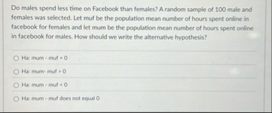 Solved Do males spend less time on Facebook than females? A | Chegg.com