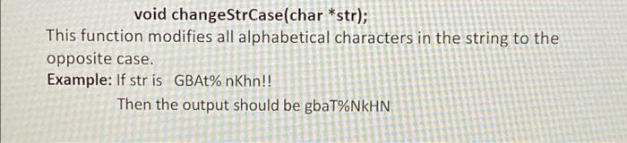Solved void changeStrCase(char *str); This function modifies | Chegg.com