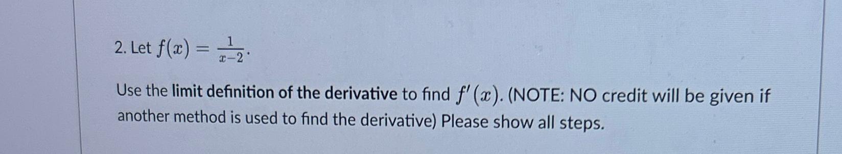 Solved Let f(x)=1x-2.Use the limit definition of the | Chegg.com