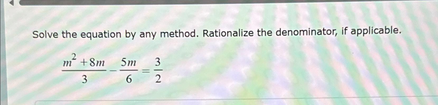 Solved Solve the equation by any method. Rationalize the | Chegg.com
