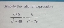 Solved Simplify the rational expression.x+5x2-49-6x2-7x | Chegg.com