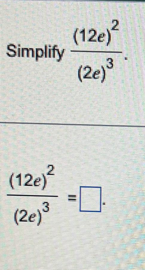 Solved Simplify (12e)2(2e)3(12e)2(2e)3= | Chegg.com