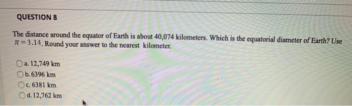 Solved QUESTION 8 The distance around the equator of Earth | Chegg.com