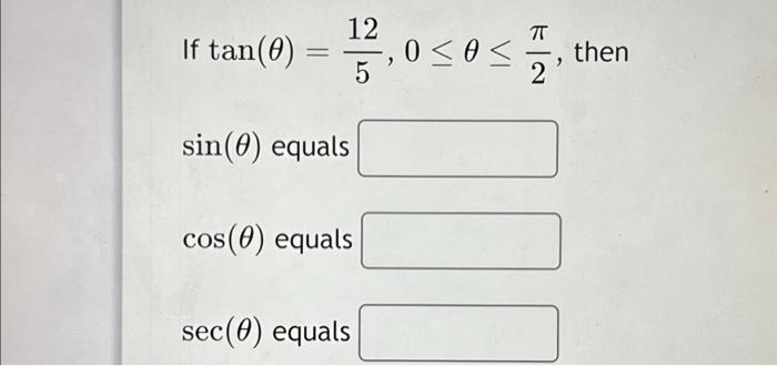 Solved If tan(θ)=512,0≤θ≤2π, then sin(θ) equals cos(θ) | Chegg.com