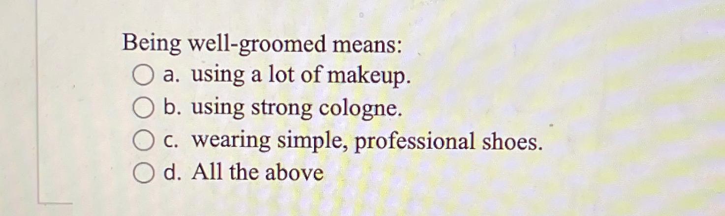 Solved Being well-groomed means:a. ﻿using a lot of makeup.b. | Chegg.com