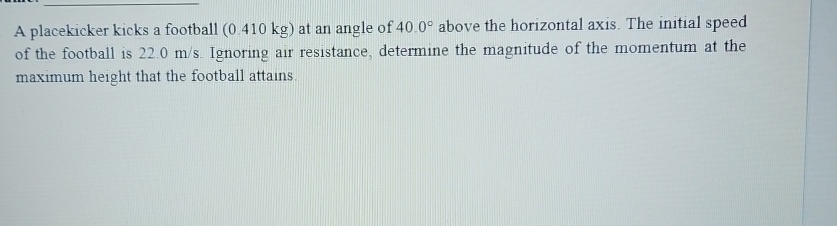 Solved A placekicker kicks a football (0.410kg) ﻿at an angle | Chegg.com
