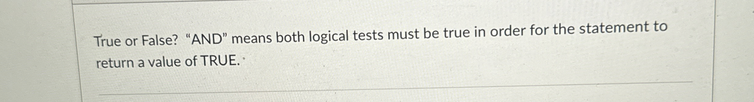 Solved True or False? "AND" means both logical tests must be | Chegg.com