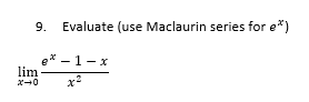 Solved Evaluate (use Maclaurin series for ex )limx→0ex-1-xx2 | Chegg.com