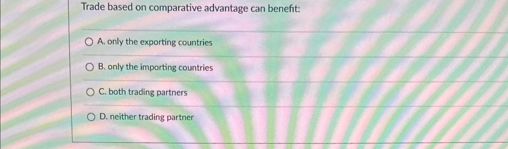 Solved Trade based on comparative advantage can benefit:A. | Chegg.com