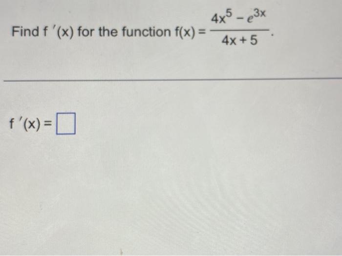 Solved Find f '(x) for the function f(x) = 4x^5-e^3x/(over) | Chegg.com