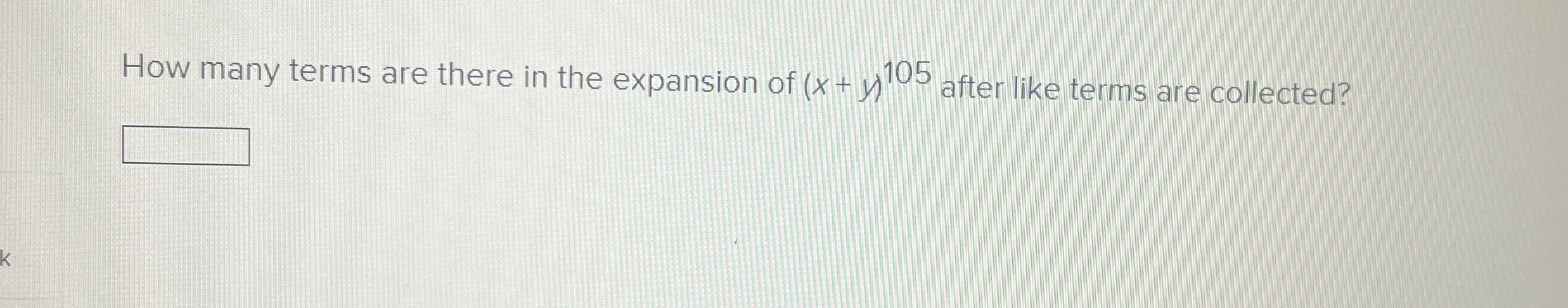 Solved How many terms are there in the expansion of (x+y)105 | Chegg.com