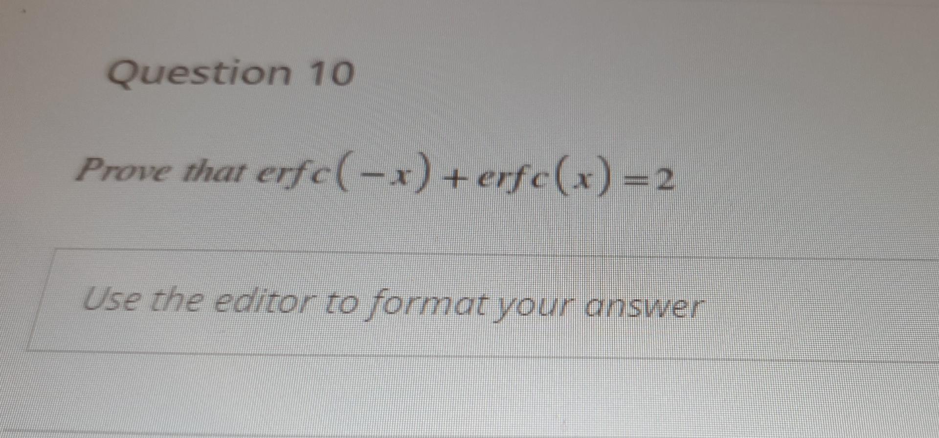 Solved Question 10 Prove that erfc(-x)+erfc(x)=2 Use the | Chegg.com