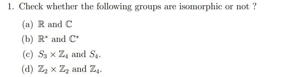 Solved 1. Check whether the following groups are isomorphic | Chegg.com