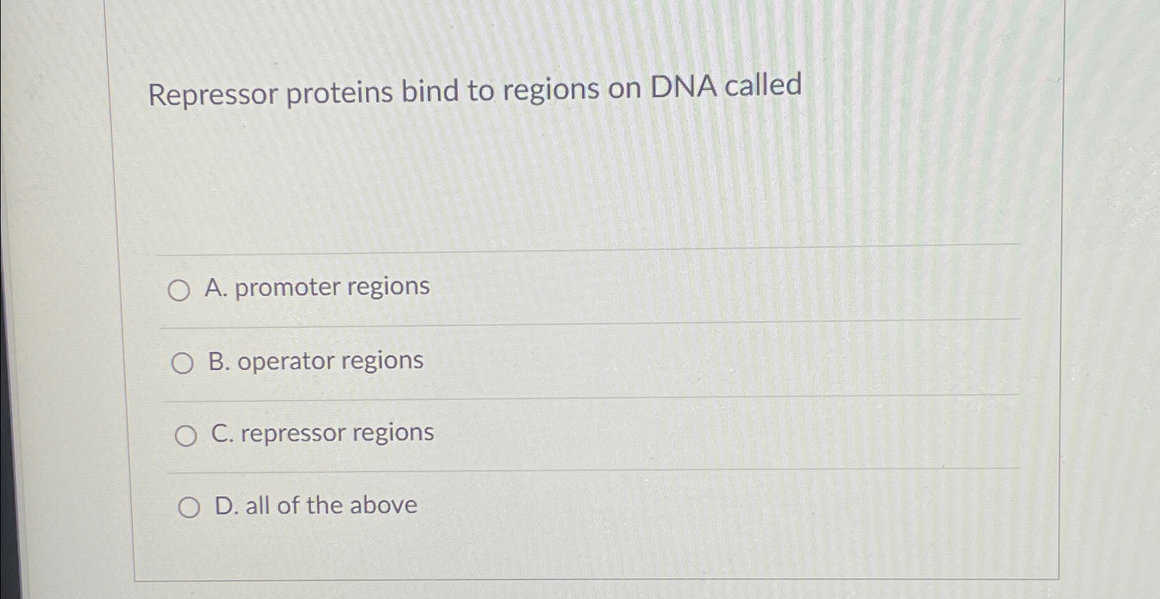 Solved Repressor proteins bind to regions on DNA calledA. | Chegg.com