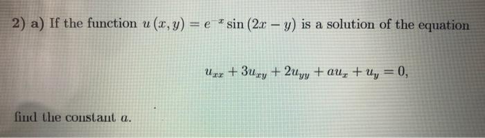 Solved 2) a) If the function u(x,y)=e−xsin(2x−y) is a | Chegg.com