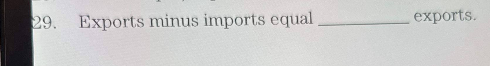 Solved Exports minus imports equal exports. | Chegg.com