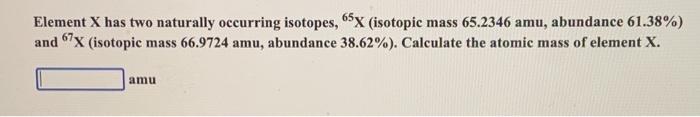 Solved Element X has two naturally occurring isotopes, 65x | Chegg.com