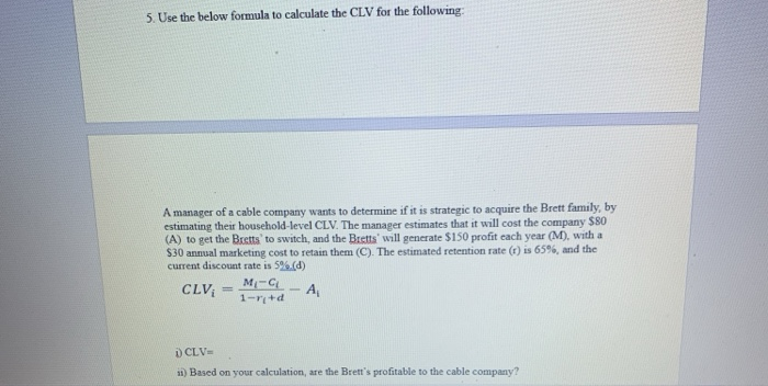 Solved 5. Use the below formula to calculate the CLV for the | Chegg.com