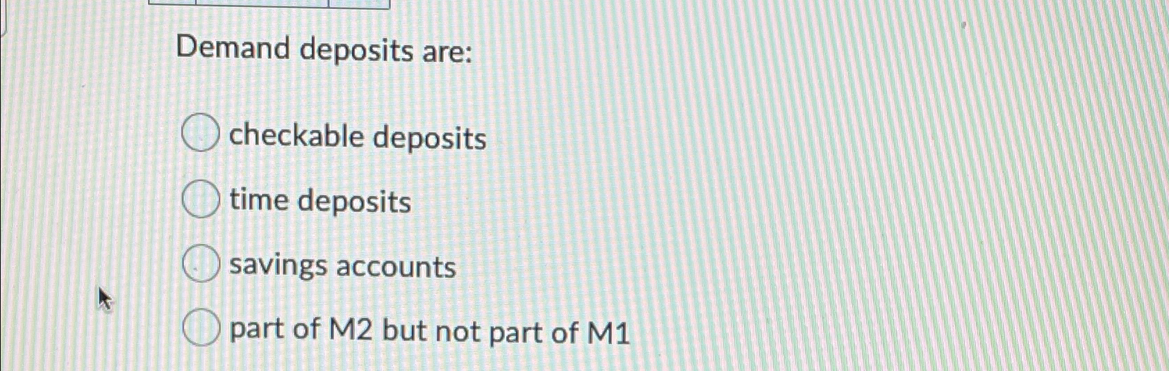Solved Demand deposits are:checkable depositstime | Chegg.com