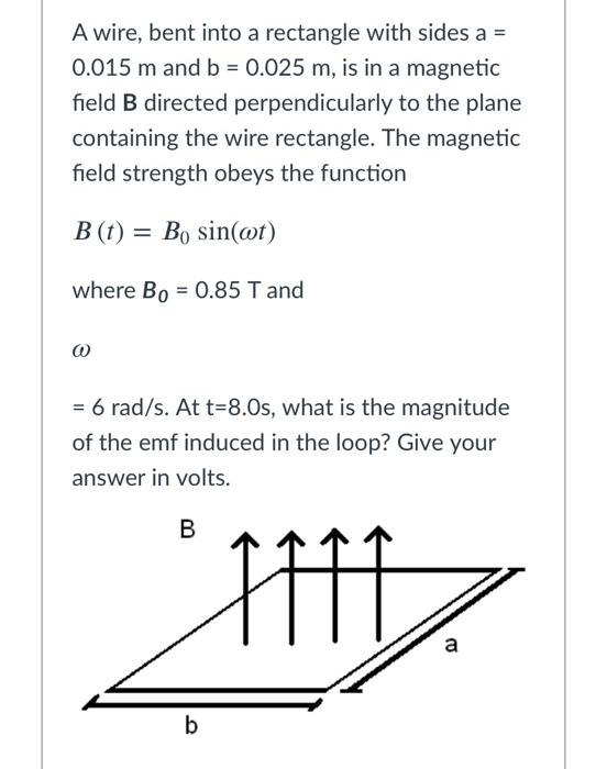 Solved A wire, bent into a rectangle with sides a = 0.015 m | Chegg.com Solved A wire, bent into a rectangle with sides a = 0.015 m | Chegg.com
