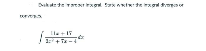 Solved Evaluate the improper integral. State whether the | Chegg.com