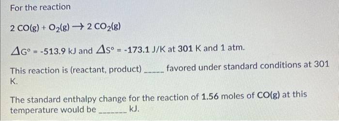Solved For the reaction 2CO(g)+O2( g)→2CO2( g) ΔG∘=−513.9 kJ | Chegg.com