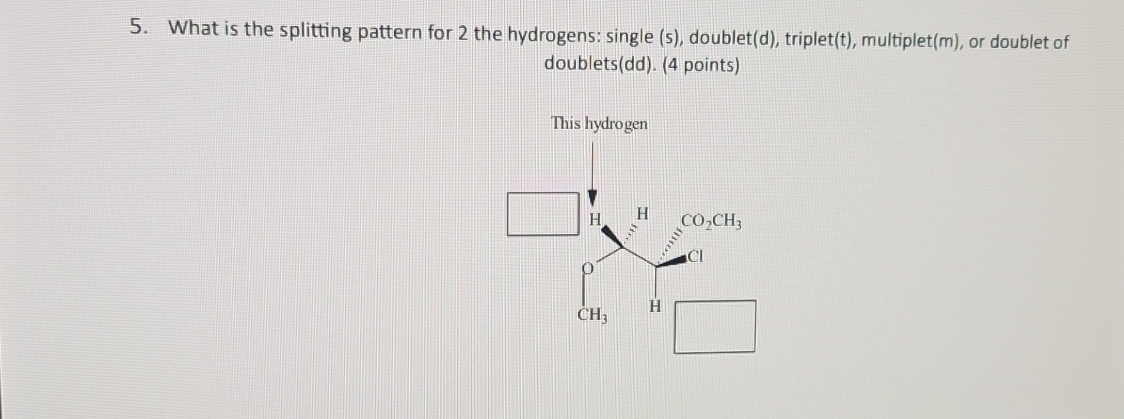 Solved What is the splitting pattern for 2 ﻿the hydrogens: | Chegg.com