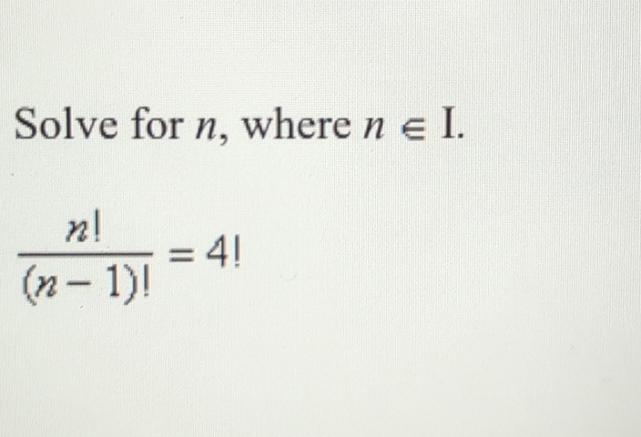 Solved Solve for n, ﻿where ninI.n!(n-1)!=4! | Chegg.com