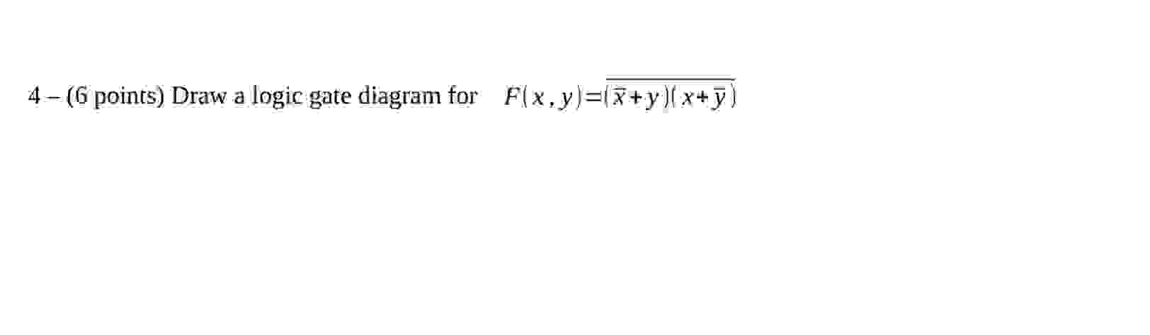 Solved 4- (6 ﻿points) ﻿Draw a logic gate diagram for | Chegg.com