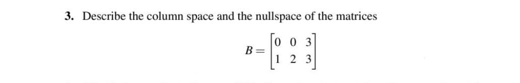 Solved 3. Describe the column space and the nullspace of the | Chegg.com