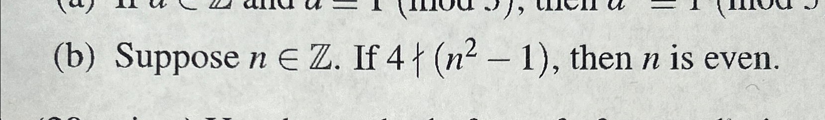 Solved (b) ﻿Suppose ninZ. If 4∤(n2-1), ﻿then n ﻿is even. | Chegg.com