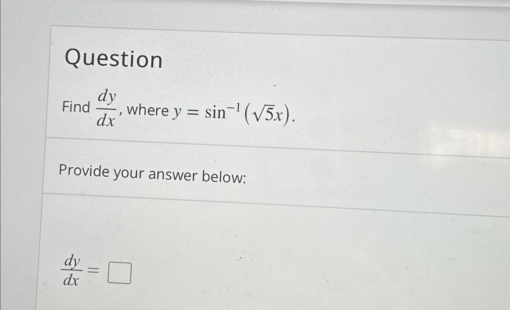 Solved QuestionFind dydx, ﻿where y=sin-1(52x)Provide your | Chegg.com