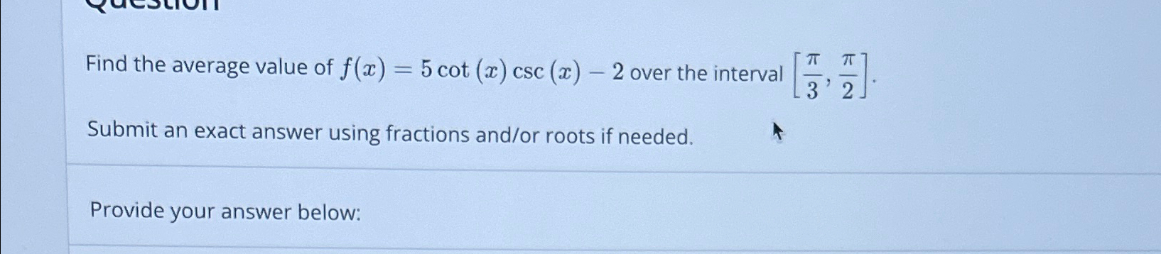 Solved Find the average value of f(x)=5cot(x)csc(x)-2 ﻿over | Chegg.com