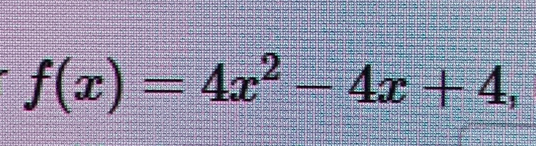 Solved f(x)=4x2-4x+4 ﻿Find the local extreme value | Chegg.com