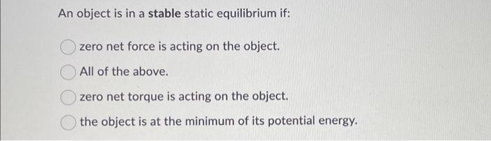 Solved An object is in a stable static equilibrium if: zero | Chegg.com