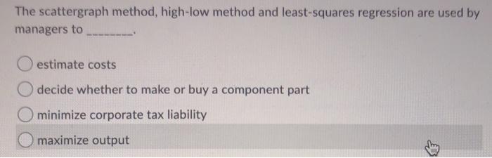 Solved The scattergraph method, high-low method and | Chegg.com