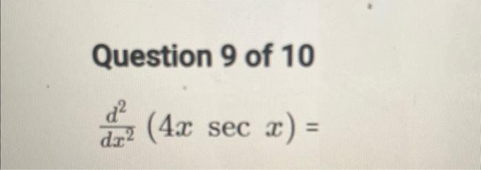 Solved Question 9 of 10 \\[ \\frac{d^{2}}{d x^{2}}(4 x \\sec | Chegg.com