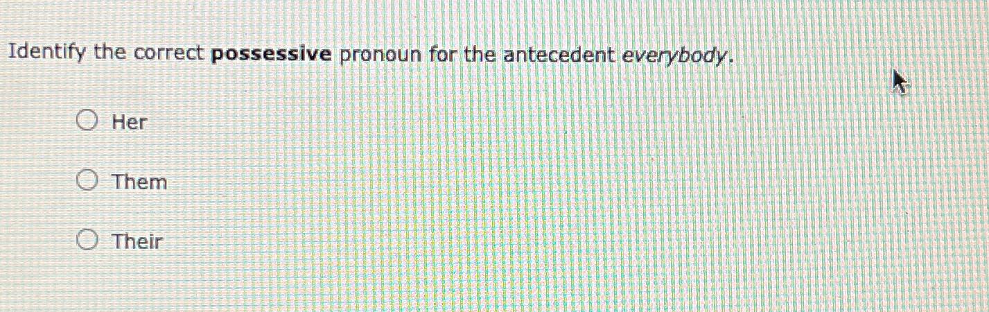 Solved Identify the correct possessive pronoun for the | Chegg.com