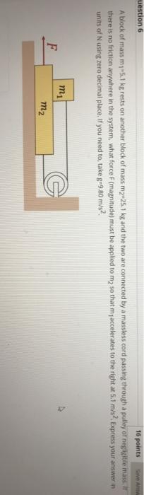 Solved uestion 6 16 points A block of mass my 5.1 kg rests | Chegg.com Solved uestion 6 16 points A block of mass my 5.1 kg rests | Chegg.com