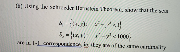 Solved (8) Using the Schroeder Bernstein Theorem, show that | Chegg.com