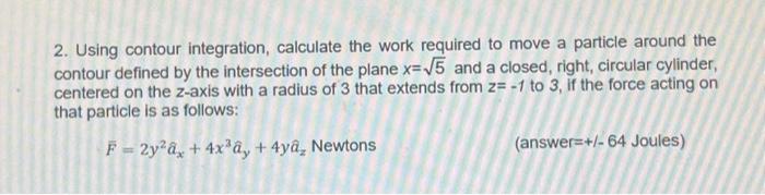 Solved 2. Using contour integration, calculate the work | Chegg.com