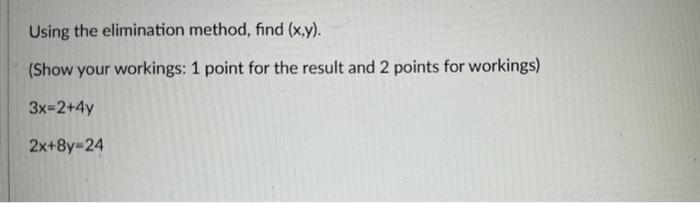 Solved Using the elimination method, find (x,y). (Show your | Chegg.com