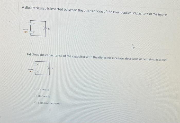 Solved A dielectric slab is inserted between the plates of | Chegg.com
