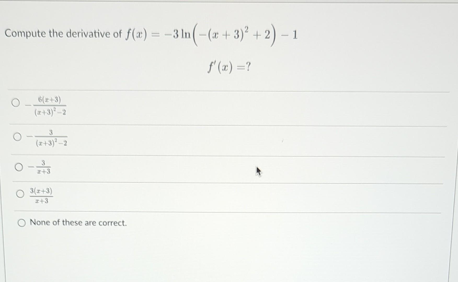 Solved pute the derivative of f(x)=−3ln(−(x+3)2+2)−1 f′(x)=? | Chegg.com