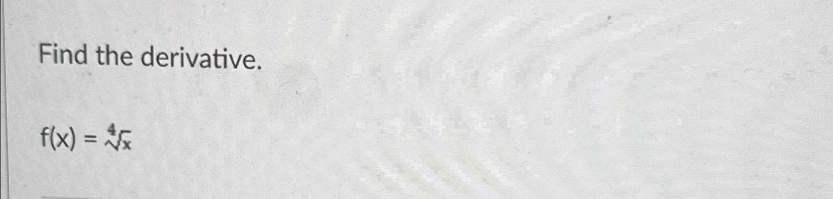 Solved Find the derivative.f(x)=x4 | Chegg.com