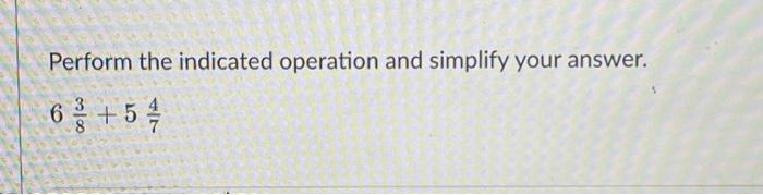 Solved Perform The Indicated Operation And Simplify Your 