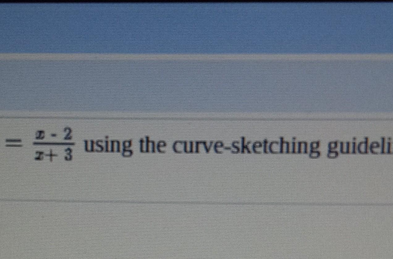 =x+3x−2 using the curve-sketching guideli | Chegg.com