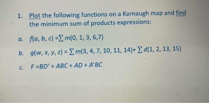 Solved 1 Plot The Following Functions On A Karnaugh Map And 7555